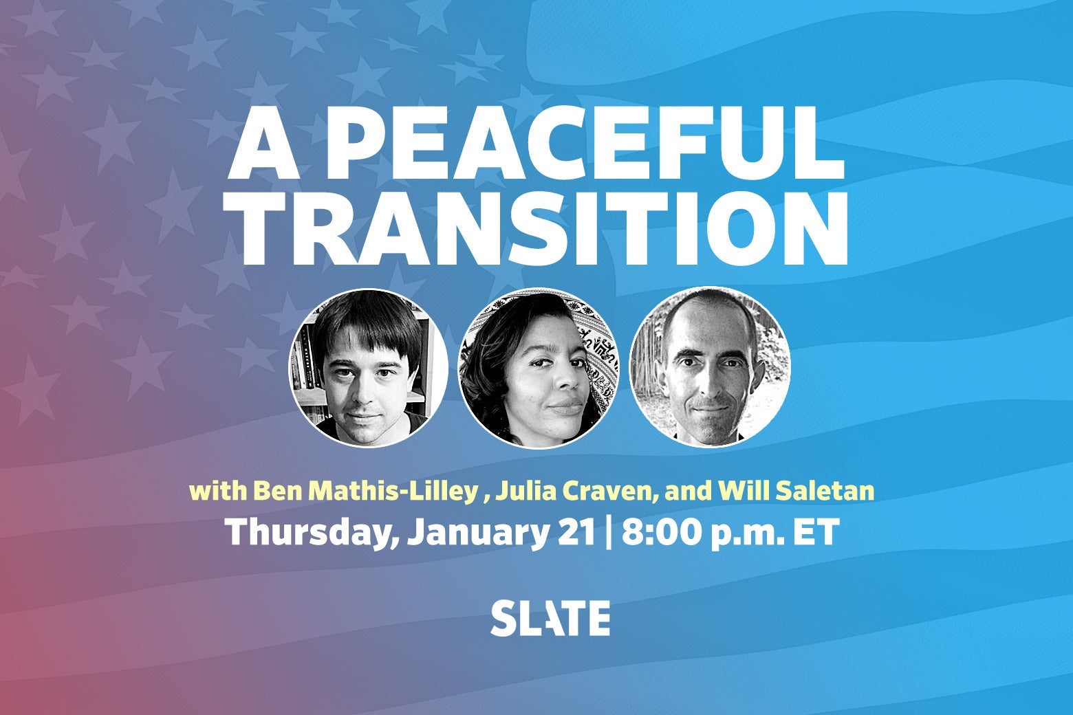 Ben Mathis-Lilley, Julia Craven, and Will Saletan host "A Peaceful Transition?"